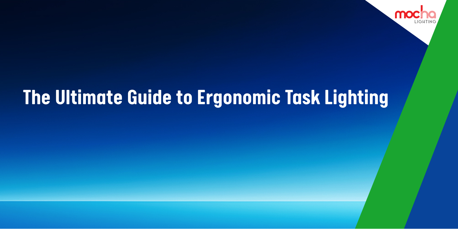 The Ultimate Guide to Ergonomic Task Lighting - Mocha Lighting